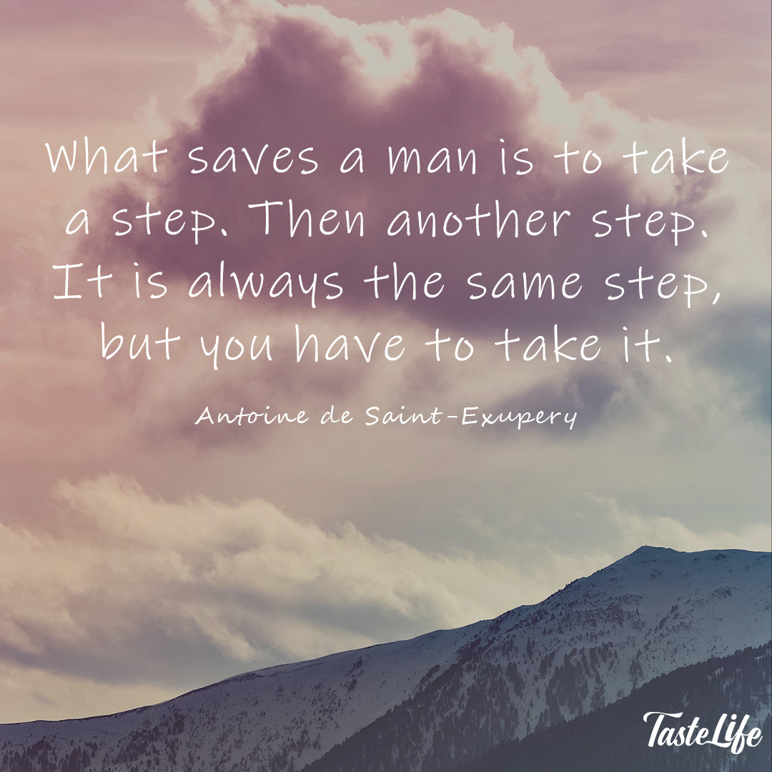 What saves a man is to take a step. Then another step. It is always the ...